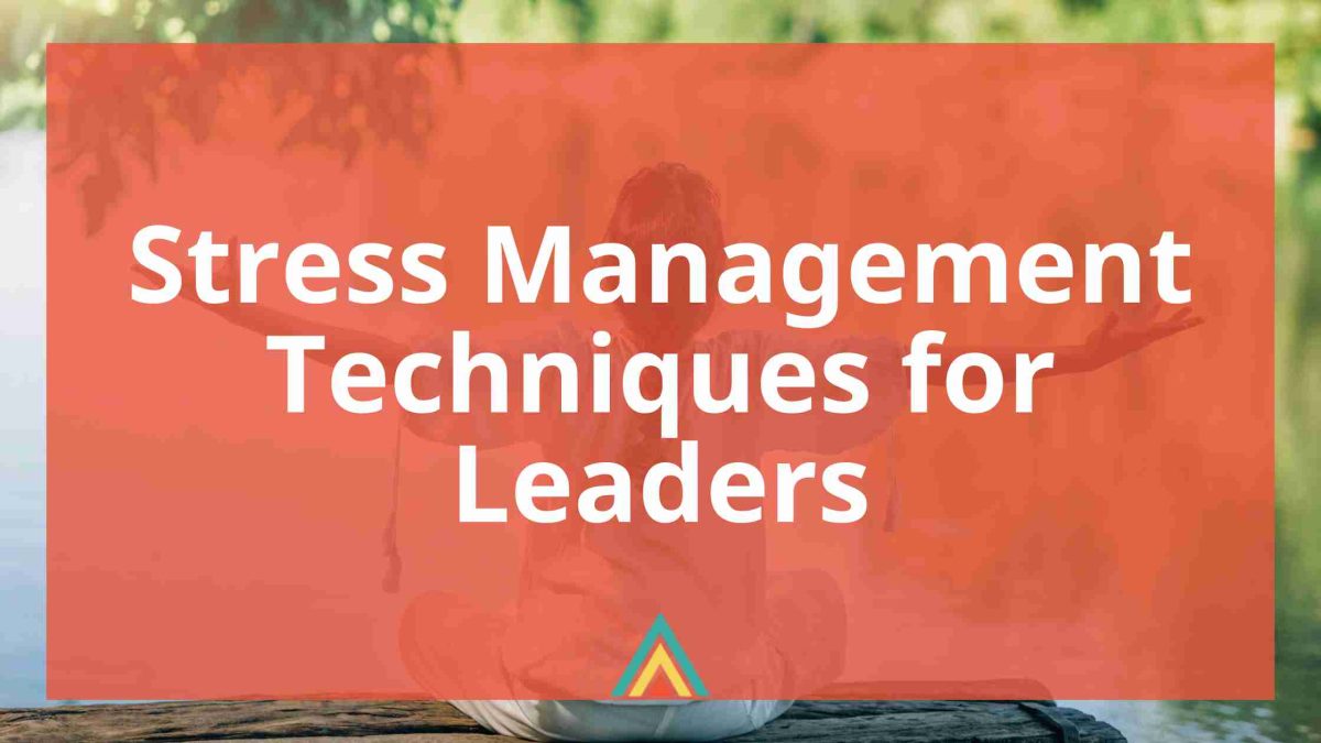 Stress Management Techniques For Leaders - North Essex Chamber of Commerce